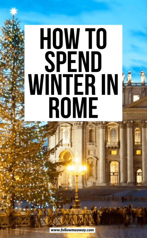 The Ultimate Guide To Visiting Rome In Winter - Follow Me Away